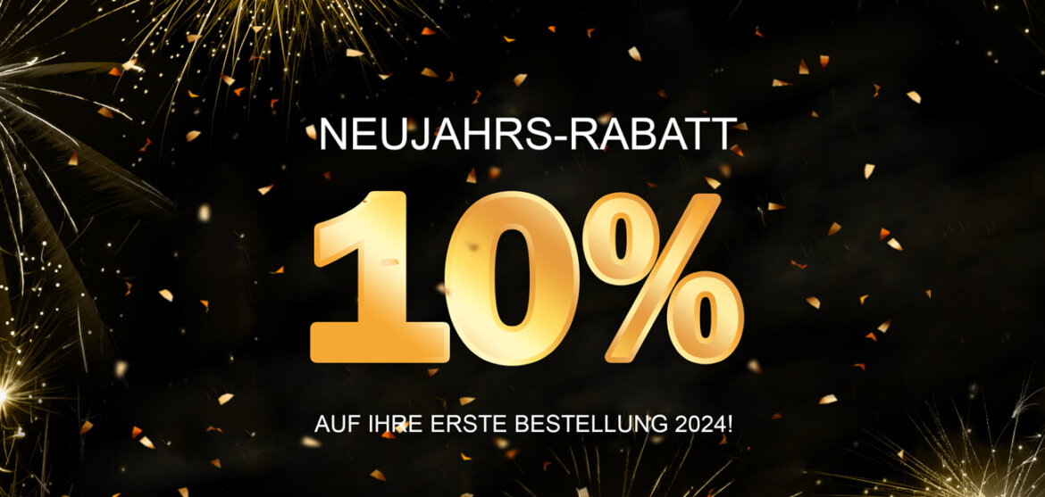 10% NEUJAHRS-RABATT AUF IHRE ERSTE BESTELLUNG 2024!